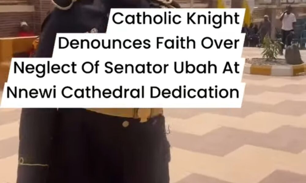 Catholic Knight Denounces Christianity over Ubah Snub at Nnewi ...
